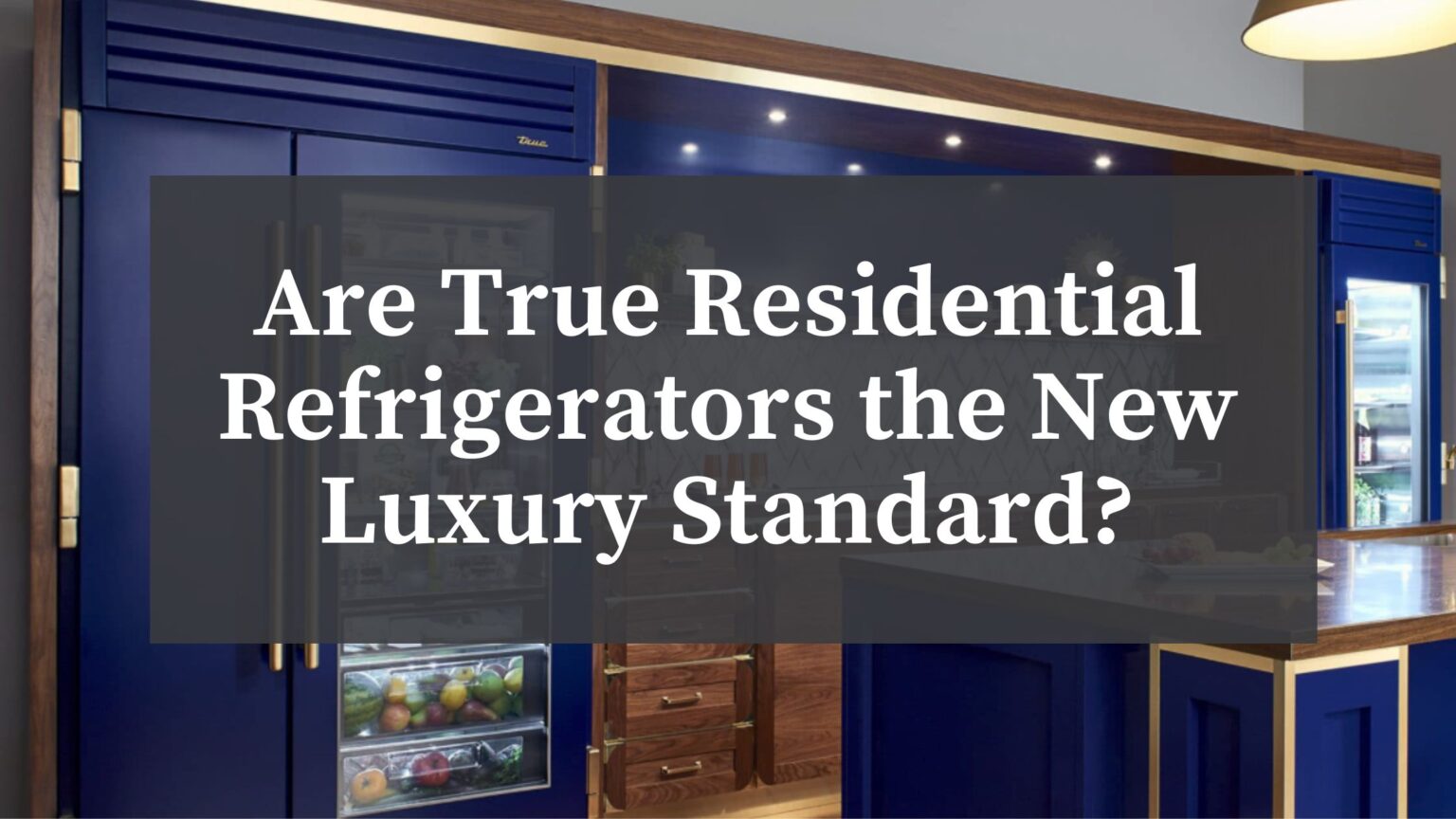 Are True Residential Refrigerators the New Luxury Standard? – Atherton ...