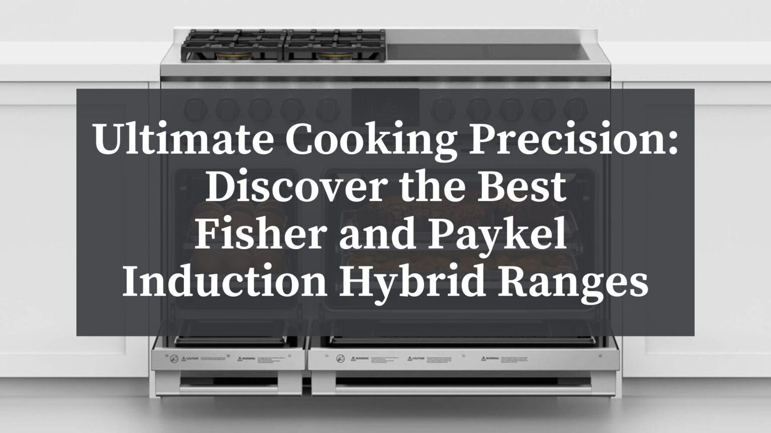 Ultimate Cooking Precision: Discover the Best Fisher & Paykel Induction Hybrid Ranges – Atherton ...