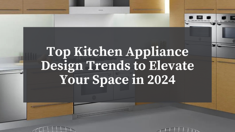 Top Kitchen Appliance Design Trends to Elevate Your Space in 2024 ...