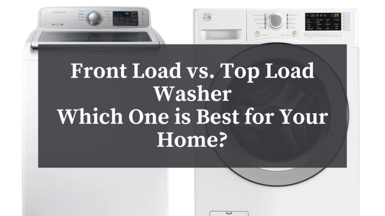 Front Load vs. Top Load Washer: Which One is Best for Your Home ...